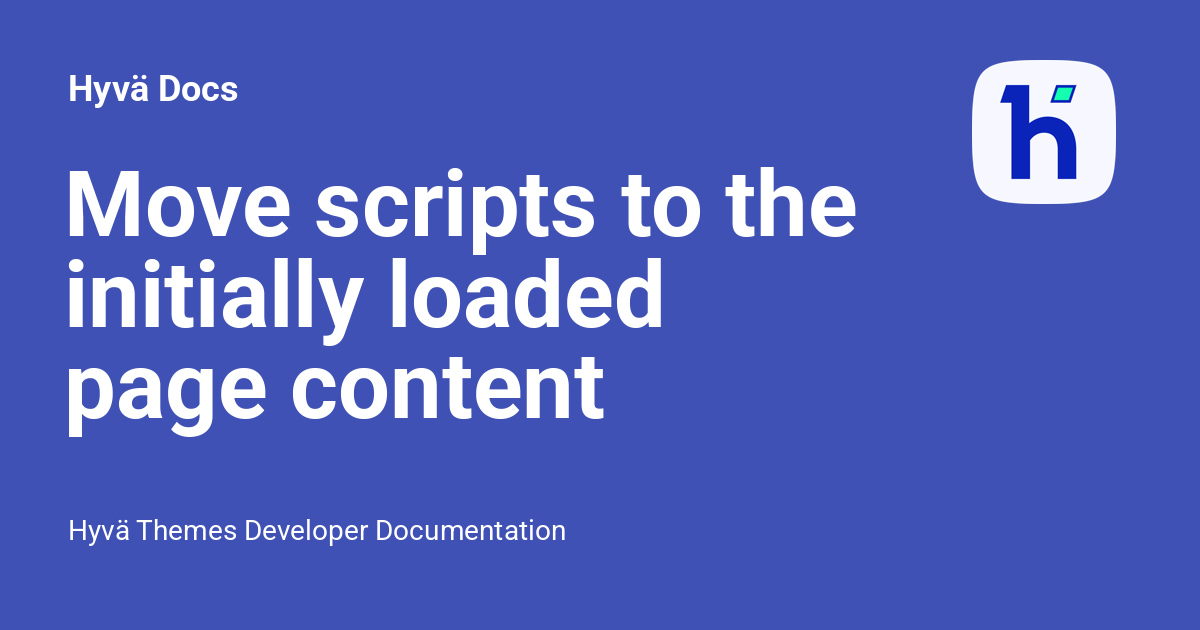 Move Scripts To The Initially Loaded Page Content Hyvä Docs