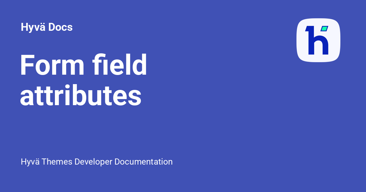 Form field attributes - Hyvä Docs Form field attributes - Hyvä Docs