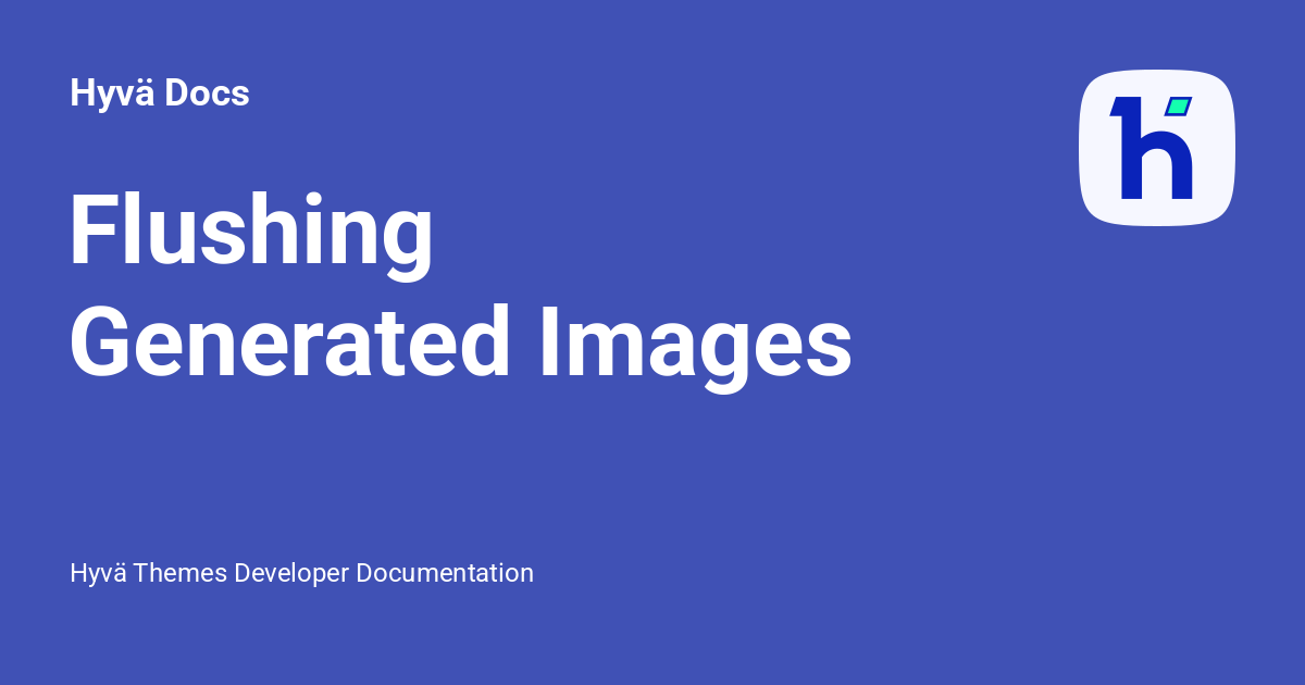 Flushing Generated Images - Hyvä Docs