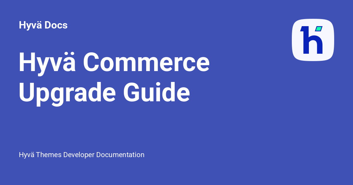 Hyvä Commerce Upgrade Guide - Hyvä Docs