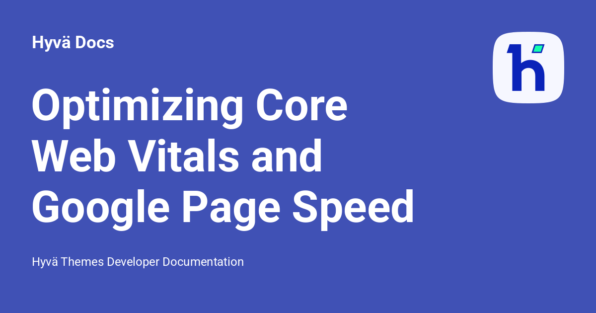 Optimizing Core Web Vitals and Google Page Speed - Hyvä Docs