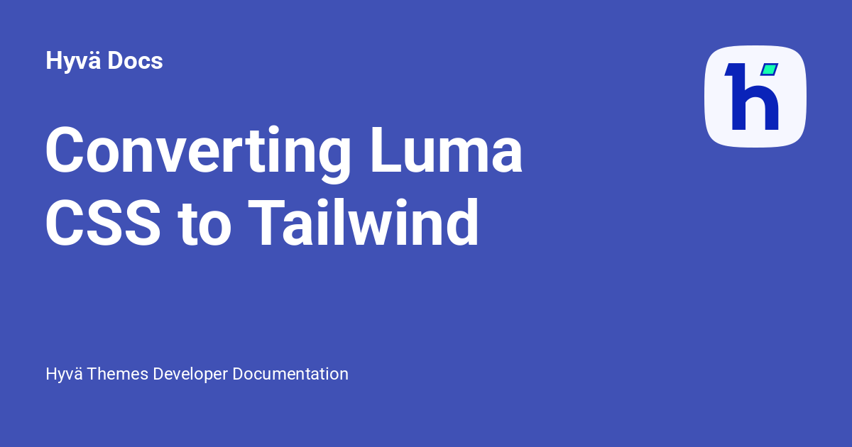Converting Luma CSS to Tailwind - Hyvä Docs