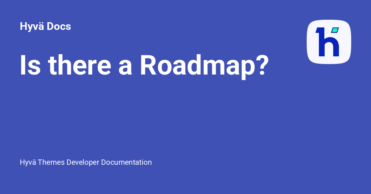Is there a Roadmap? - Hyvä Docs