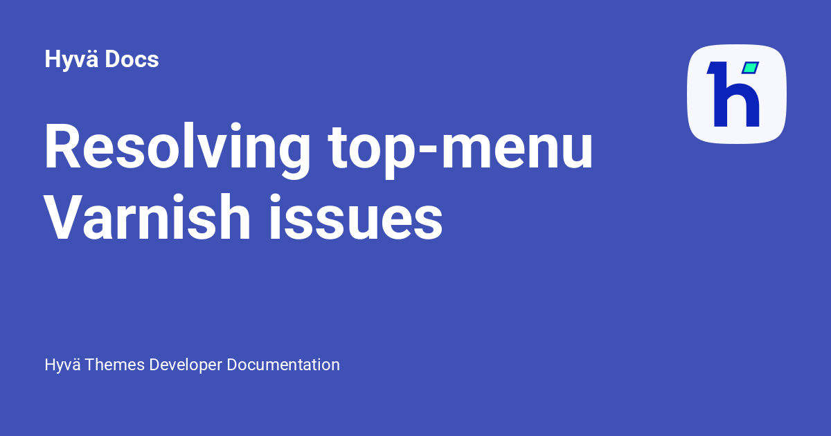 Resolving top-menu Varnish issues - Hyvä Docs