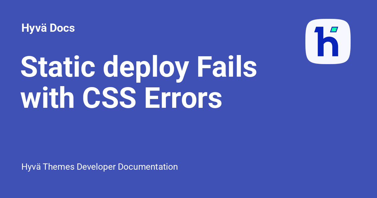 Static deploy Fails with CSS Errors - Hyvä Docs Static deploy Fails with CSS Errors - Hyvä Docs