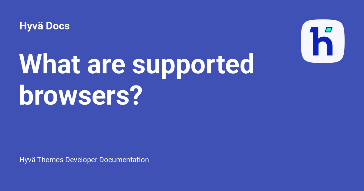 What are supported browsers? - Hyvä Docs