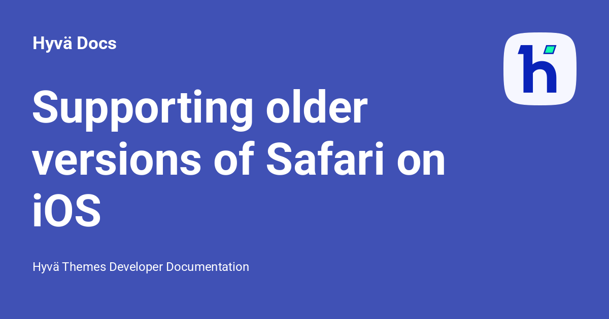 Supporting older versions of Safari on iOS - Hyvä Docs
