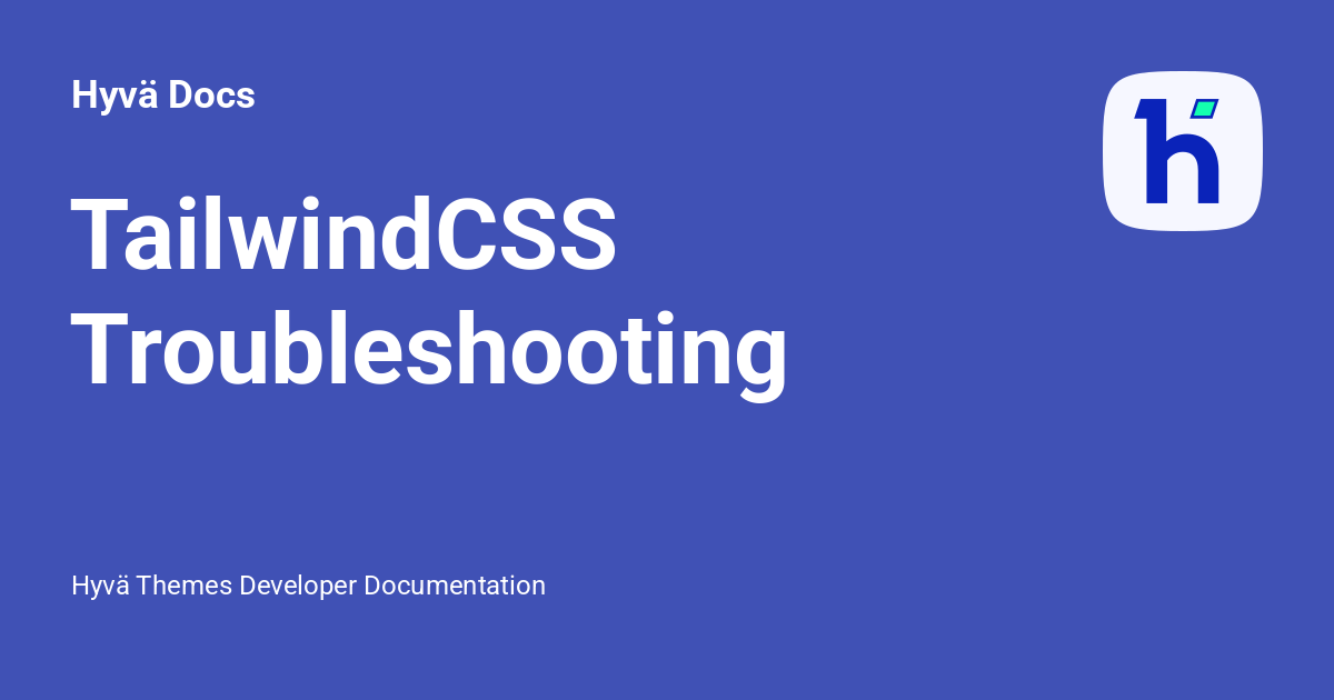 TailwindCSS Troubleshooting - Hyvä Docs