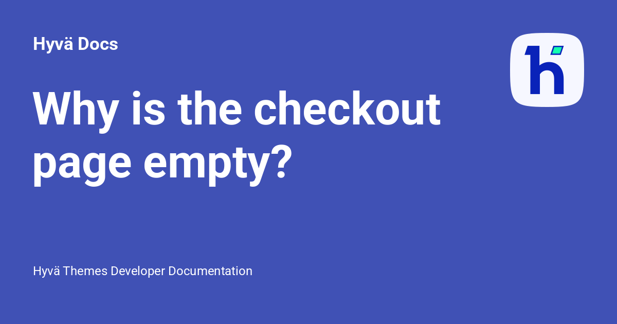 Why is the checkout page empty? - Hyvä Docs