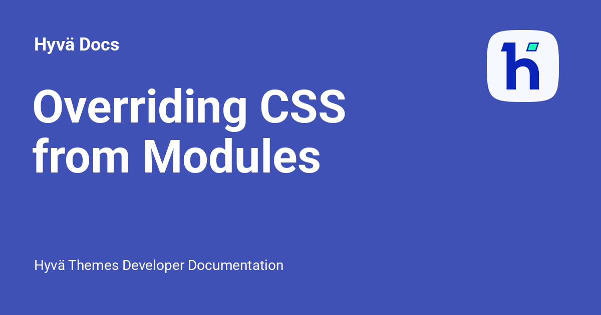 Overriding CSS from Modules - Hyvä Docs