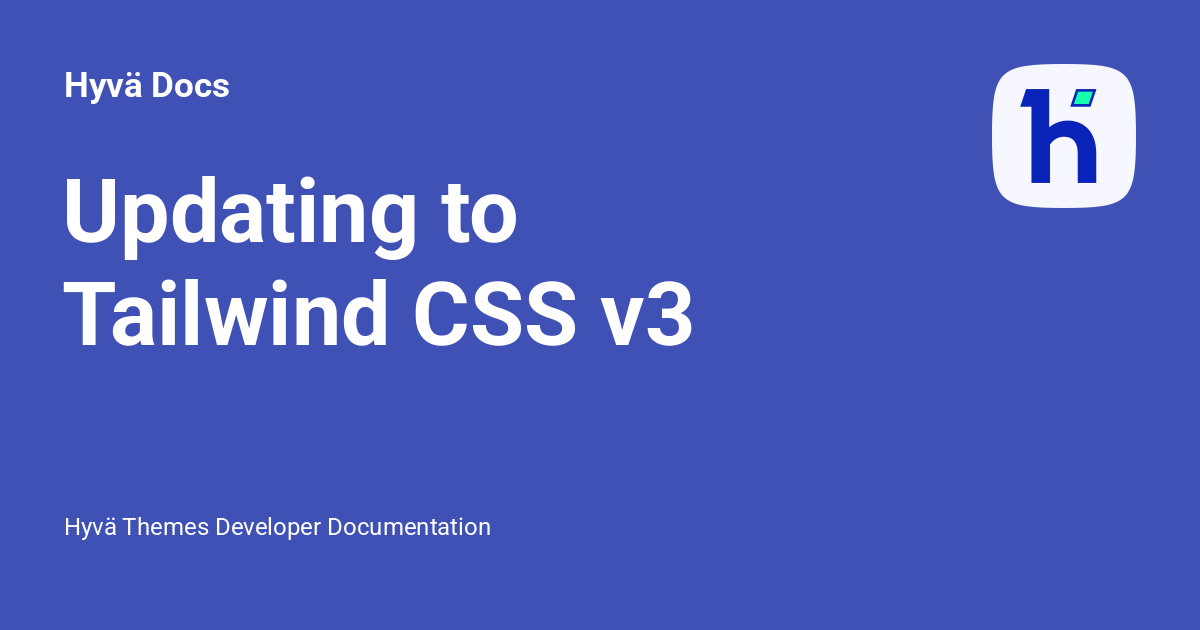 Updating to Tailwind CSS v3 - Hyvä Docs