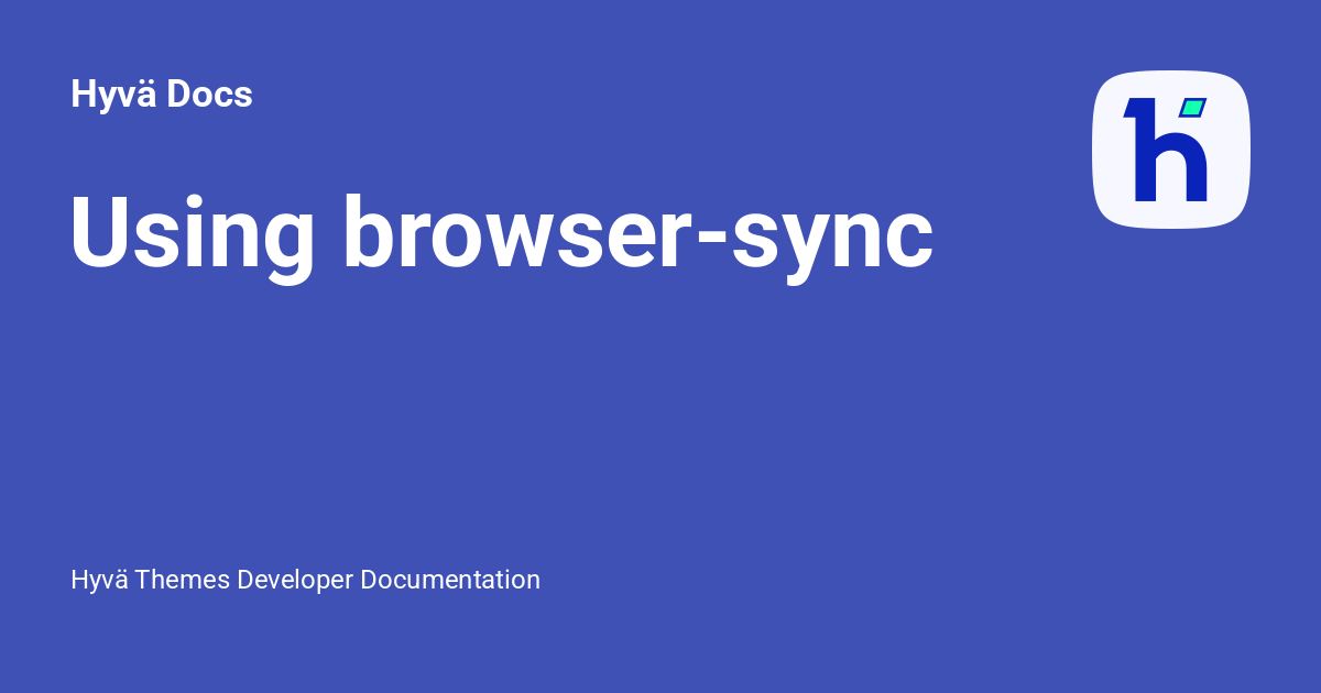 Using browser-sync - Hyvä Docs
