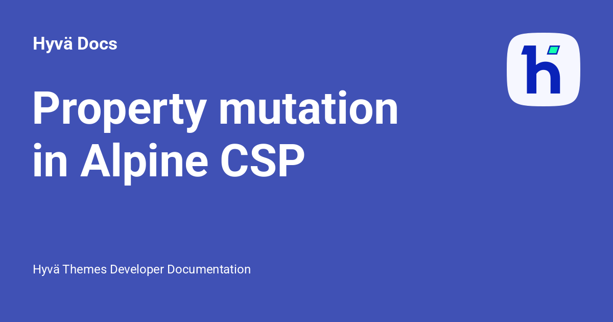 Property mutation in Alpine CSP - Hyvä Docs