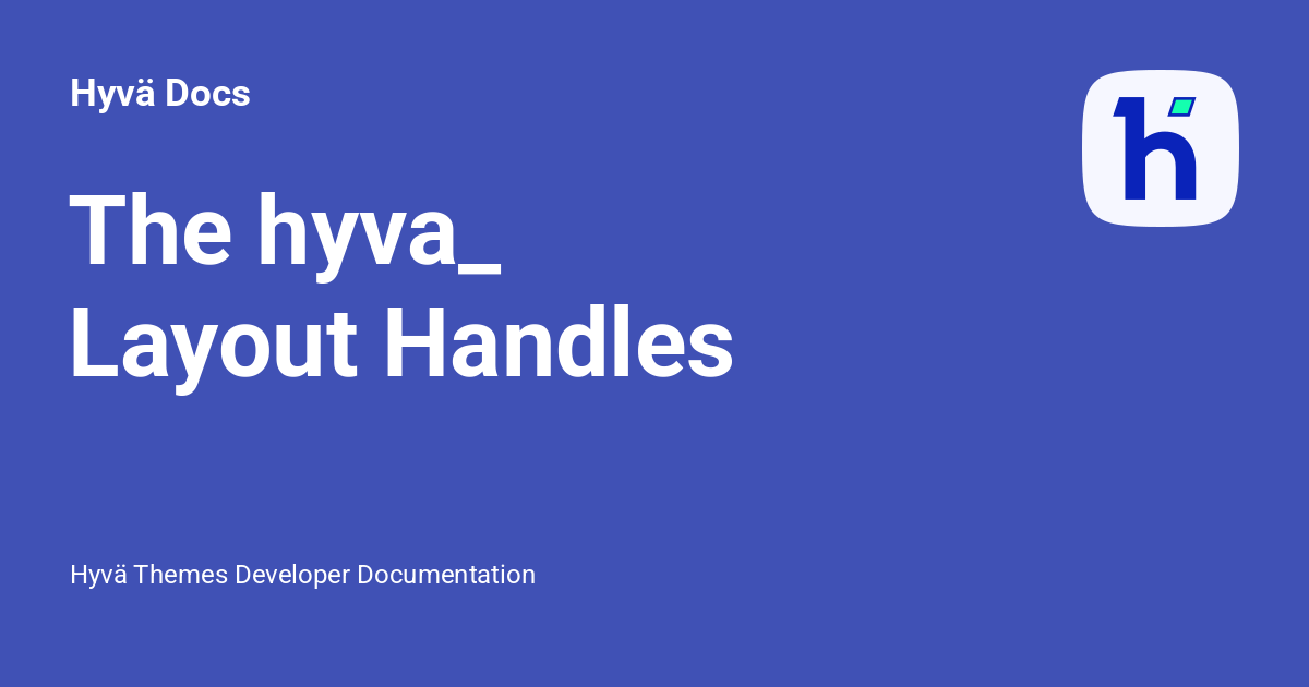 The hyva_ Layout Handles - Hyvä Docs