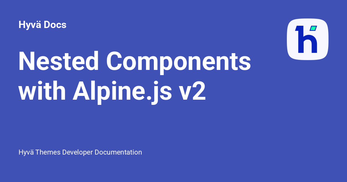 Nested Components with Alpine.js v2 - Hyvä Docs