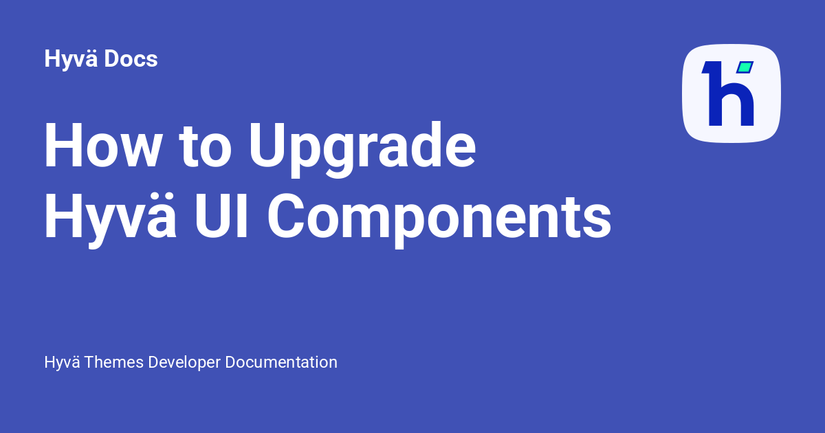 How to Upgrade Hyvä UI Components - Hyvä Docs